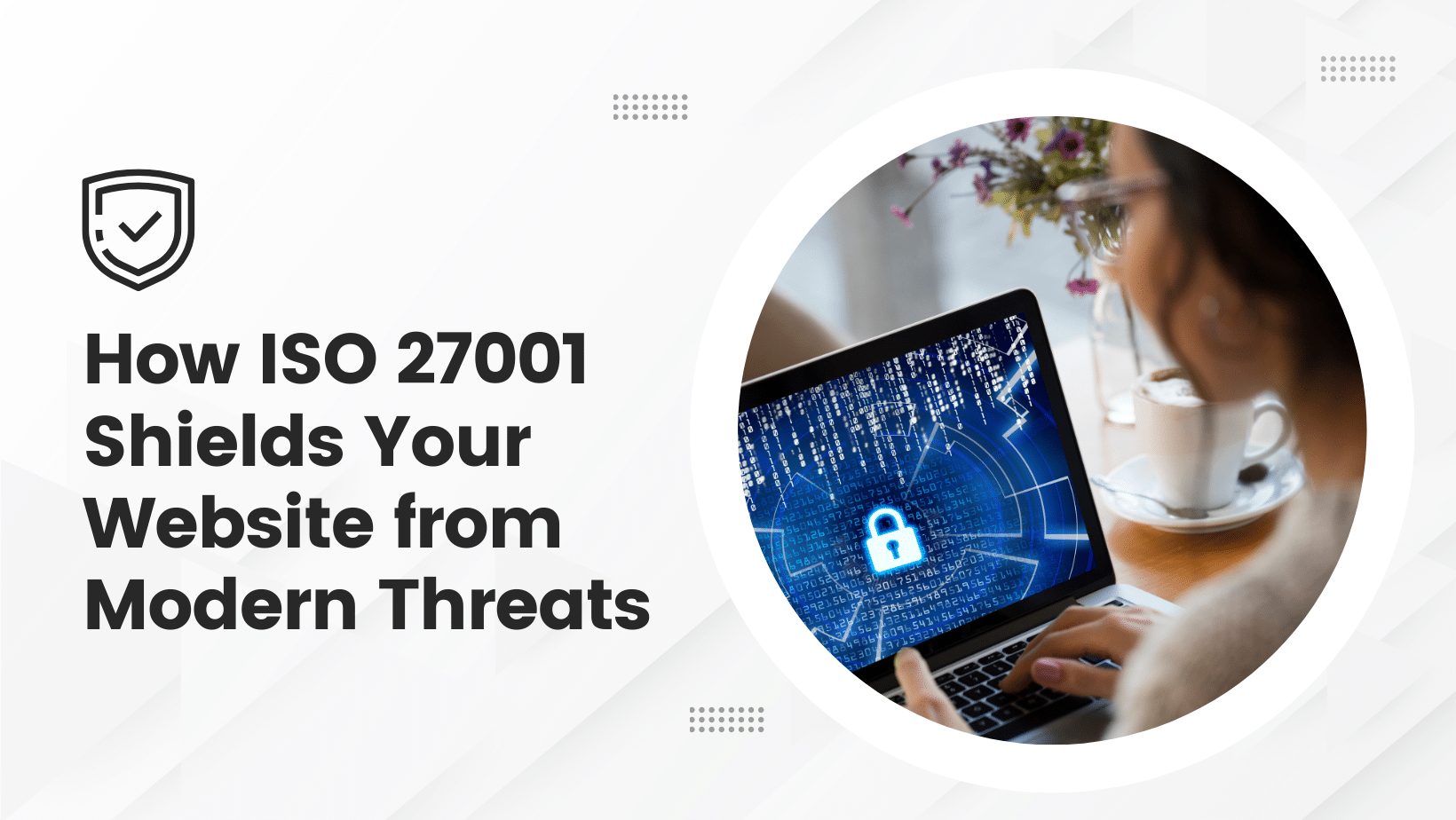 How ISO 27001 Shields Your Website from Modern Threats - SmartHost